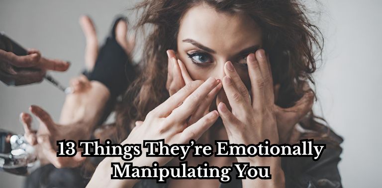 13 Things They’re Emotionally Manipulating You - Magfen Journal